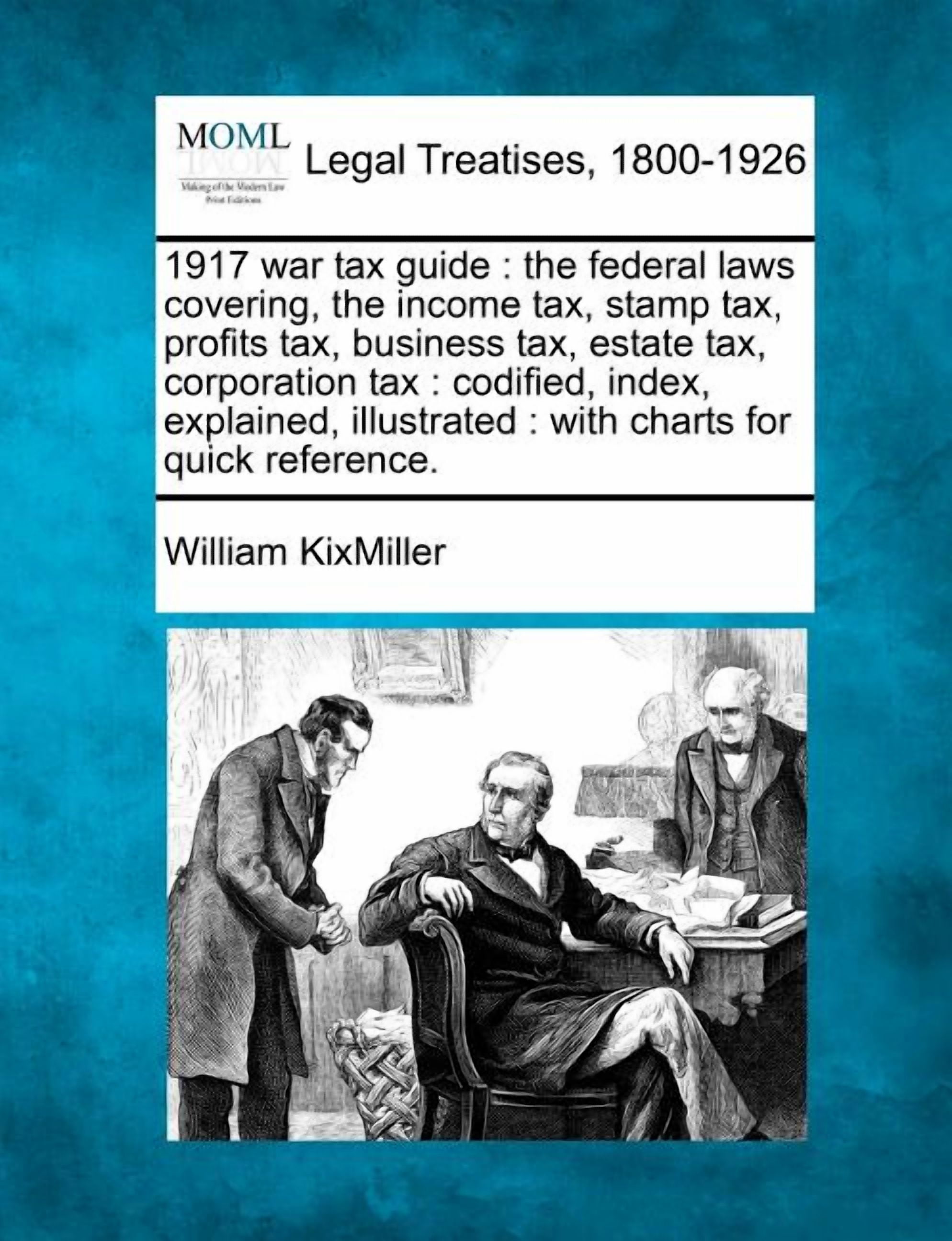 1917 War Tax Guide: The Federal Laws Covering, the Income Tax, Stamp ...