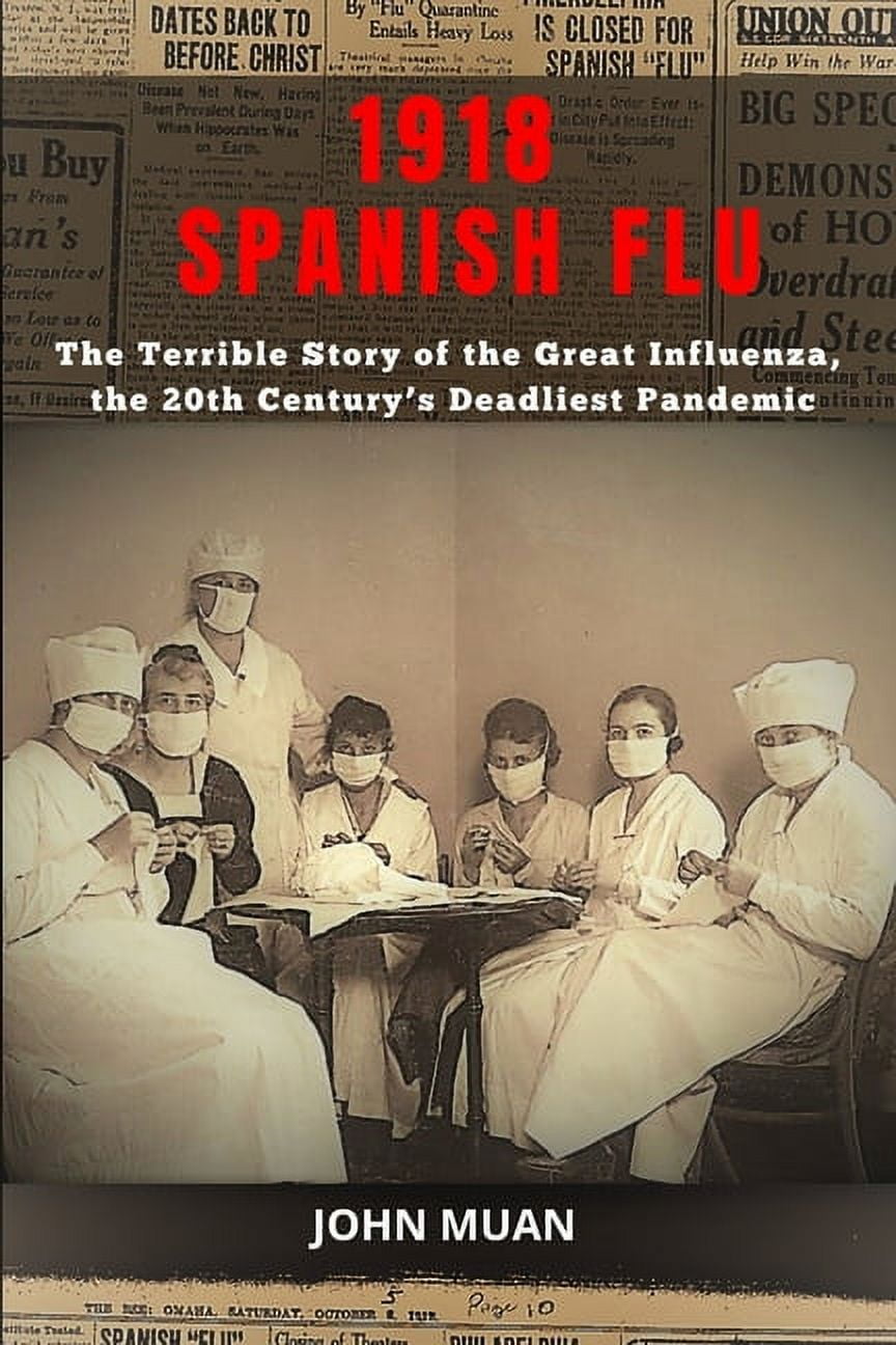 1918 SPANISH FLU: The Terrible Story of The Great Influenza, the 20th ...