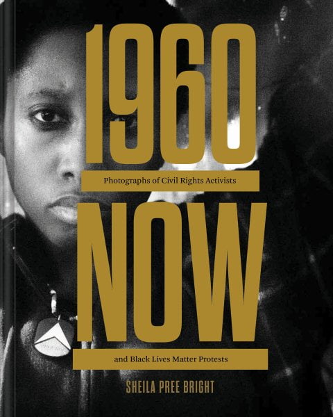 #1960Now : Photographs of Civil Rights Activists and Black Lives Matter ...