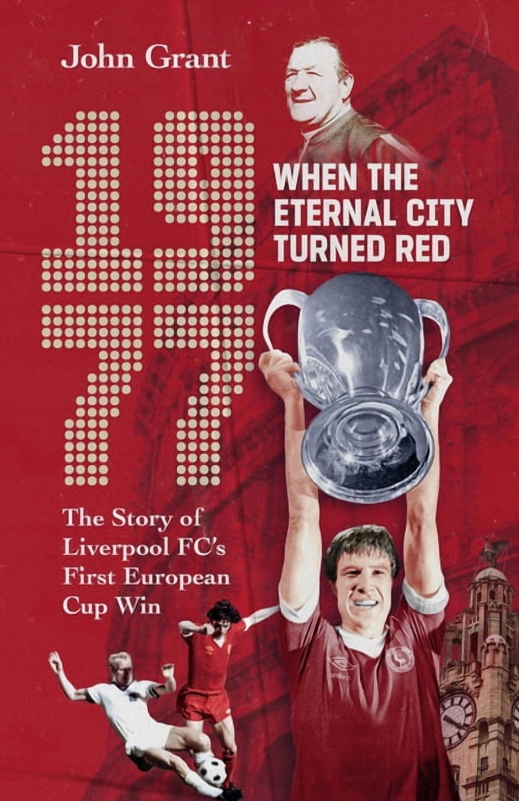 1977, When the Eternal City Turned Red: The Story of Liverpool Fc's ...