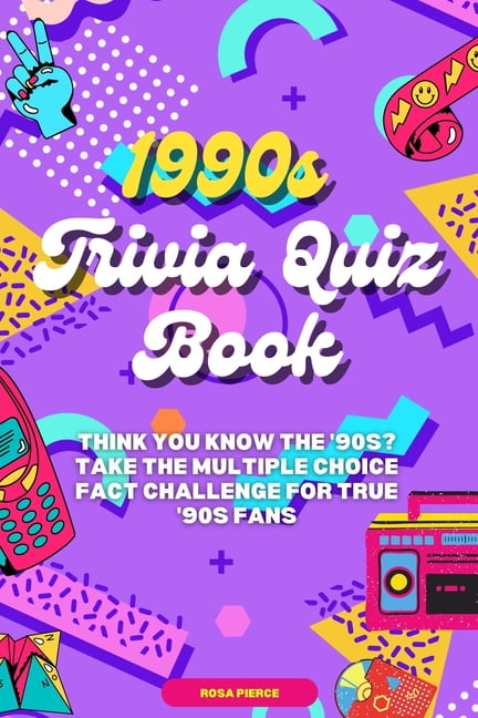 1990s Trivia Quiz Book: Think You Know the '90s? Take the Multiple ...