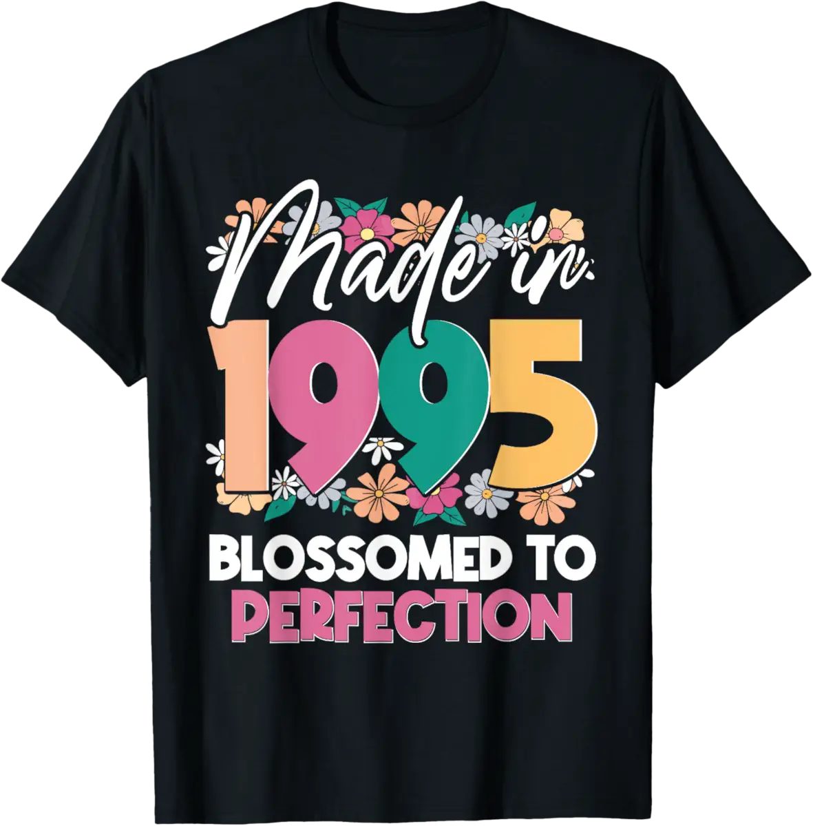 1995 Birthday, Floral 1995 & Born In 1995, Made In 1995 T-Shirt, F803 ...