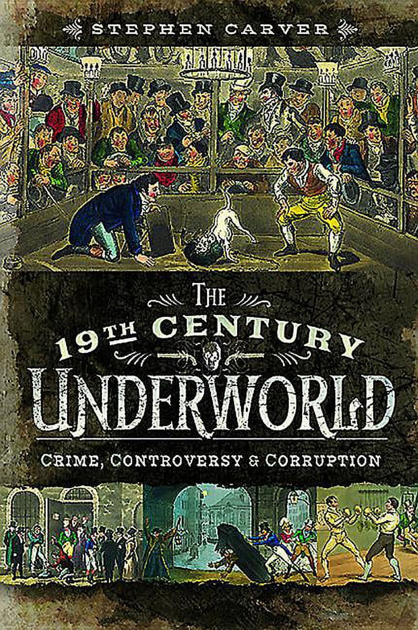 19th Century Underworld : Crime, Controversy and Corruption - Walmart.com