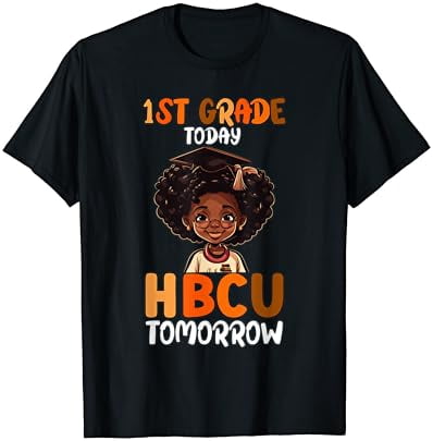 1St Grade Today Hbcu Tomorrow College Graduate Grad School T-Shirt All ...