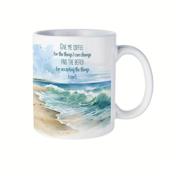 1pc 11oz Ceramic Beach Quotes Mug Give Me Coffee Things I Can Change ...