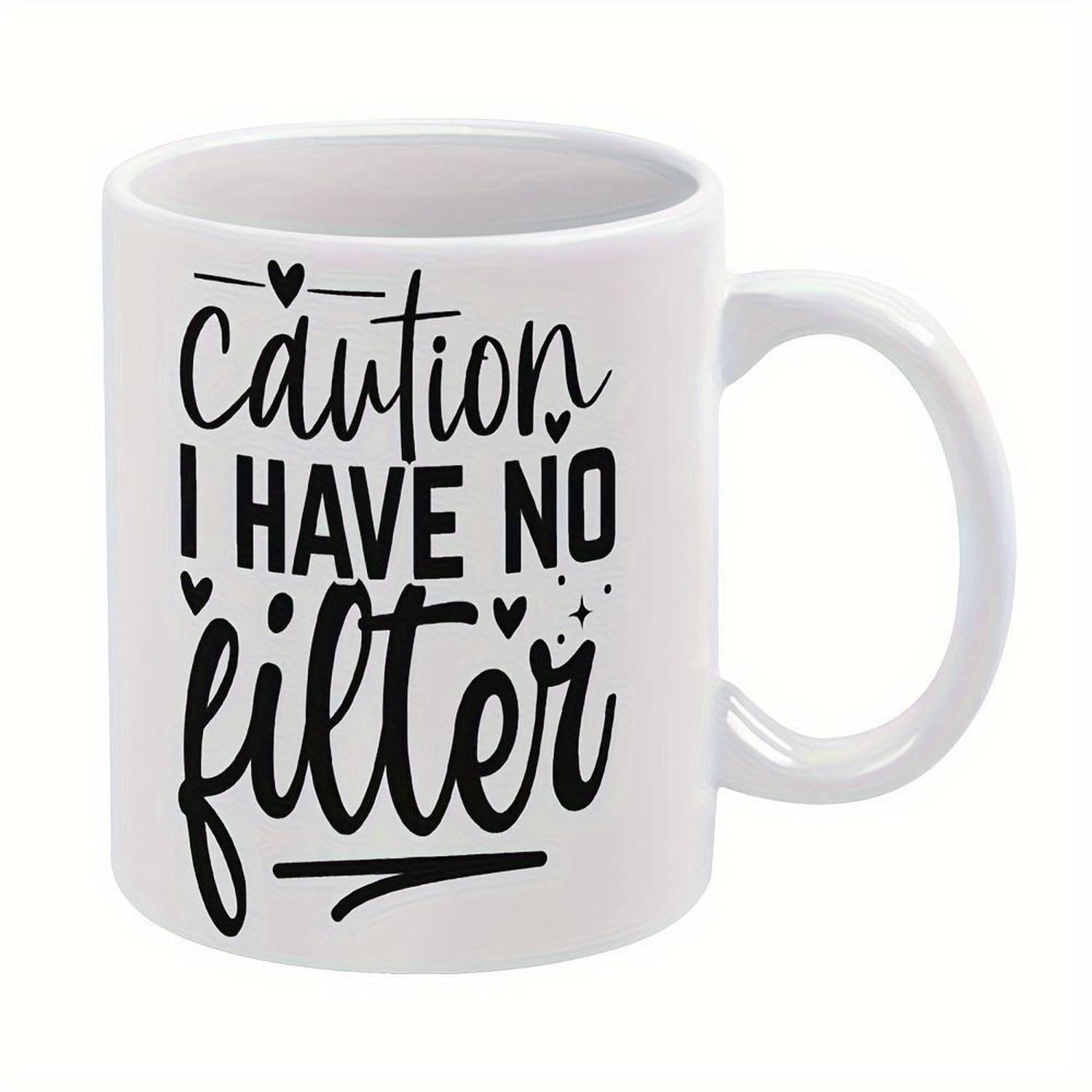1pc 11oz Ceramic Coffee Mug with White Handle Caution I Have No Filter ...