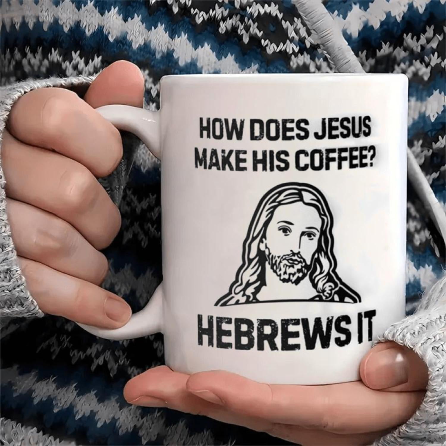 1pc 11oz Coffee Mug with How Does Jesus Make Him Coffee Humorous ...