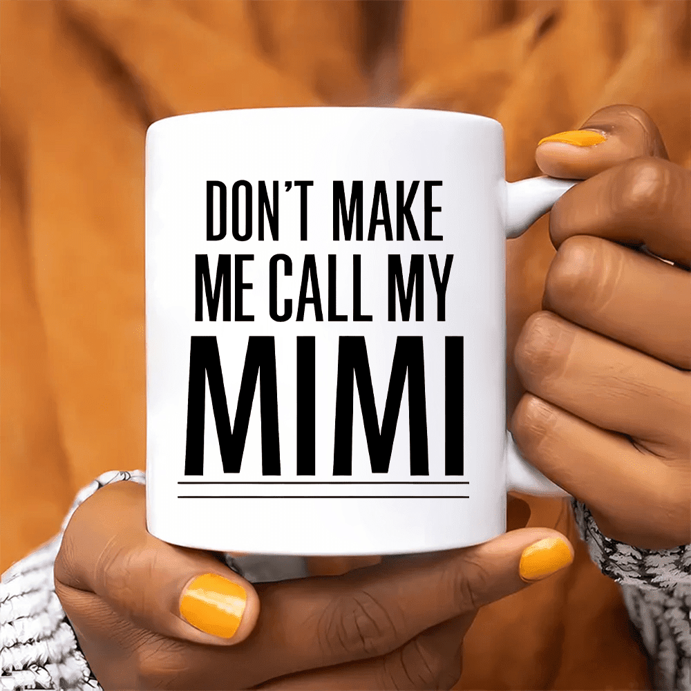 1pc, 11oz Funny Coffee Mug, DON'T MAKE ME CALL MY MIMI Water Cups ...
