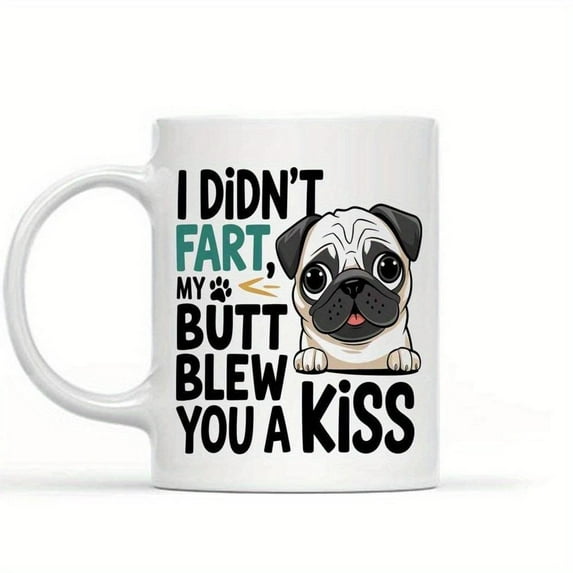 1pc 11oz Funny Pug Lover Ceramic Mug I Didn Fart My Butt Blew You a ...