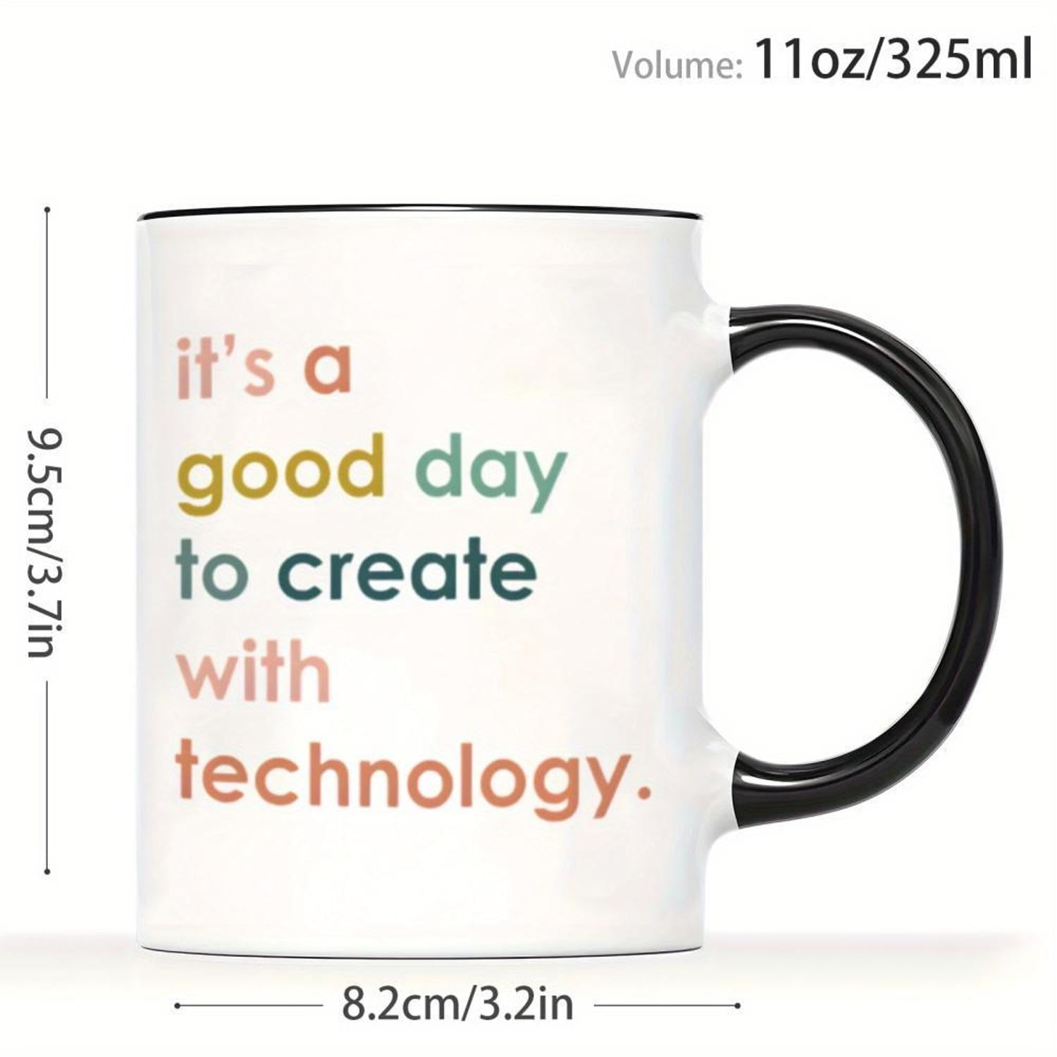 1pc 11oz Tech Themed Coffee Mug with It s A Good Day to Create with ...