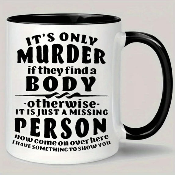 1pc 11ozFunny It s Only If They Find a Body Insulated Ceramic Coffee ...