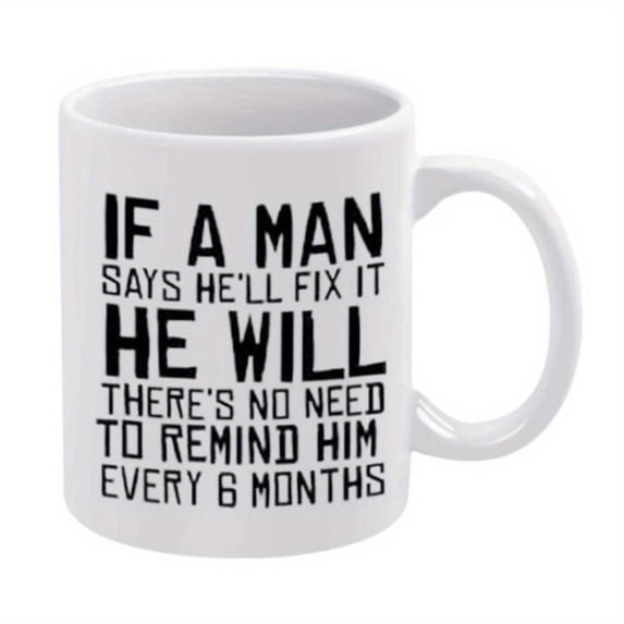 1pc Ceramic Mug 11oz If a Man Says He ll Fix It He Will Humorous Quote ...