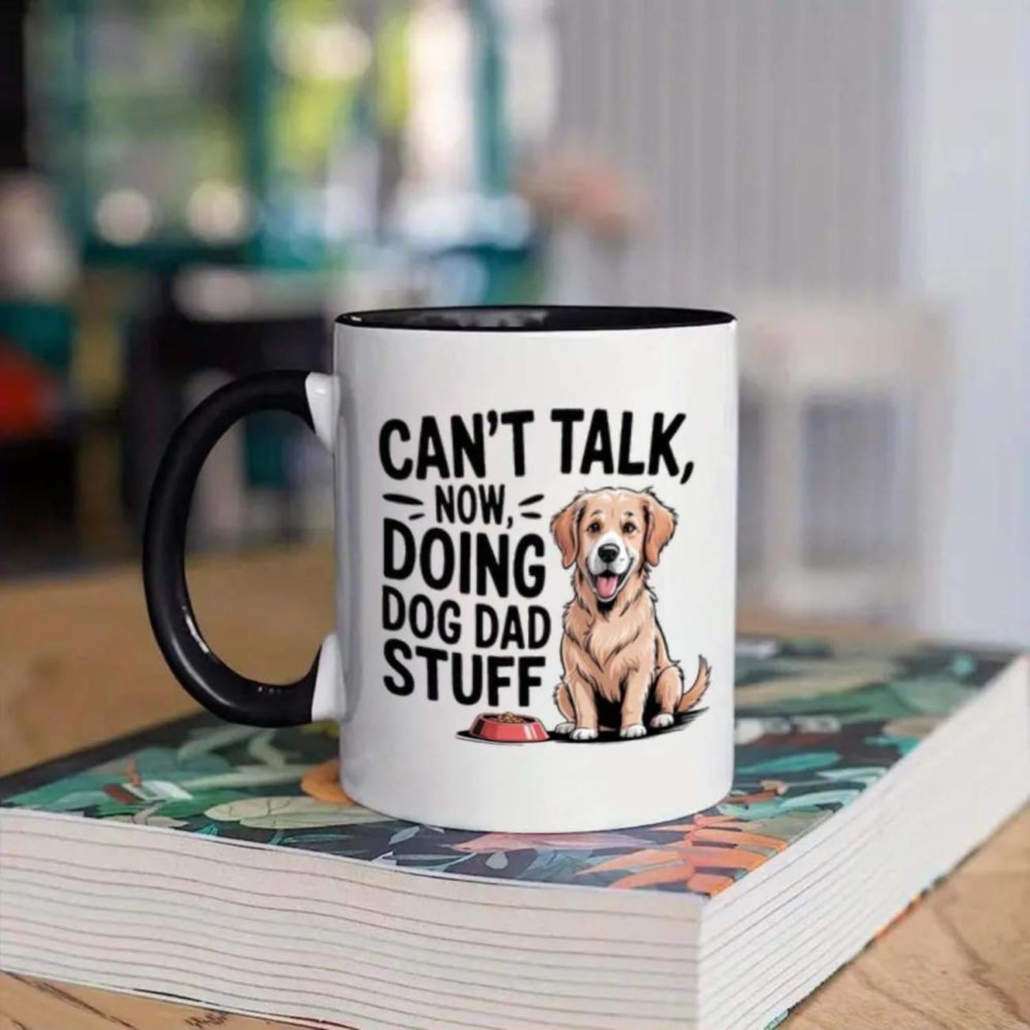 1pc Funny Dog Mug with Can t Talk Now Doing Dog Dad Stuff Saying ...