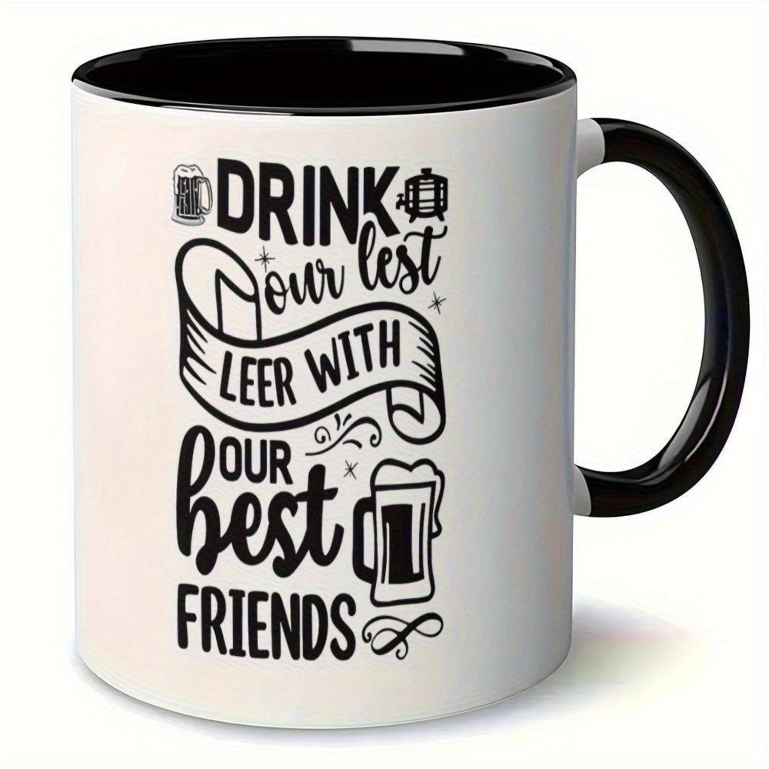 1pc Funny Friendship Mug Drink Our Least Leer with Our Best Friends ...