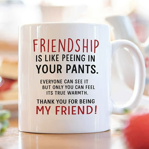 1pc Funny Friendship Mug - "Friendship Is Like Peeing In Your Pants ...