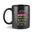 1pc Funny Mug with It s Weird Being Same Age as Old People Quote Black ...