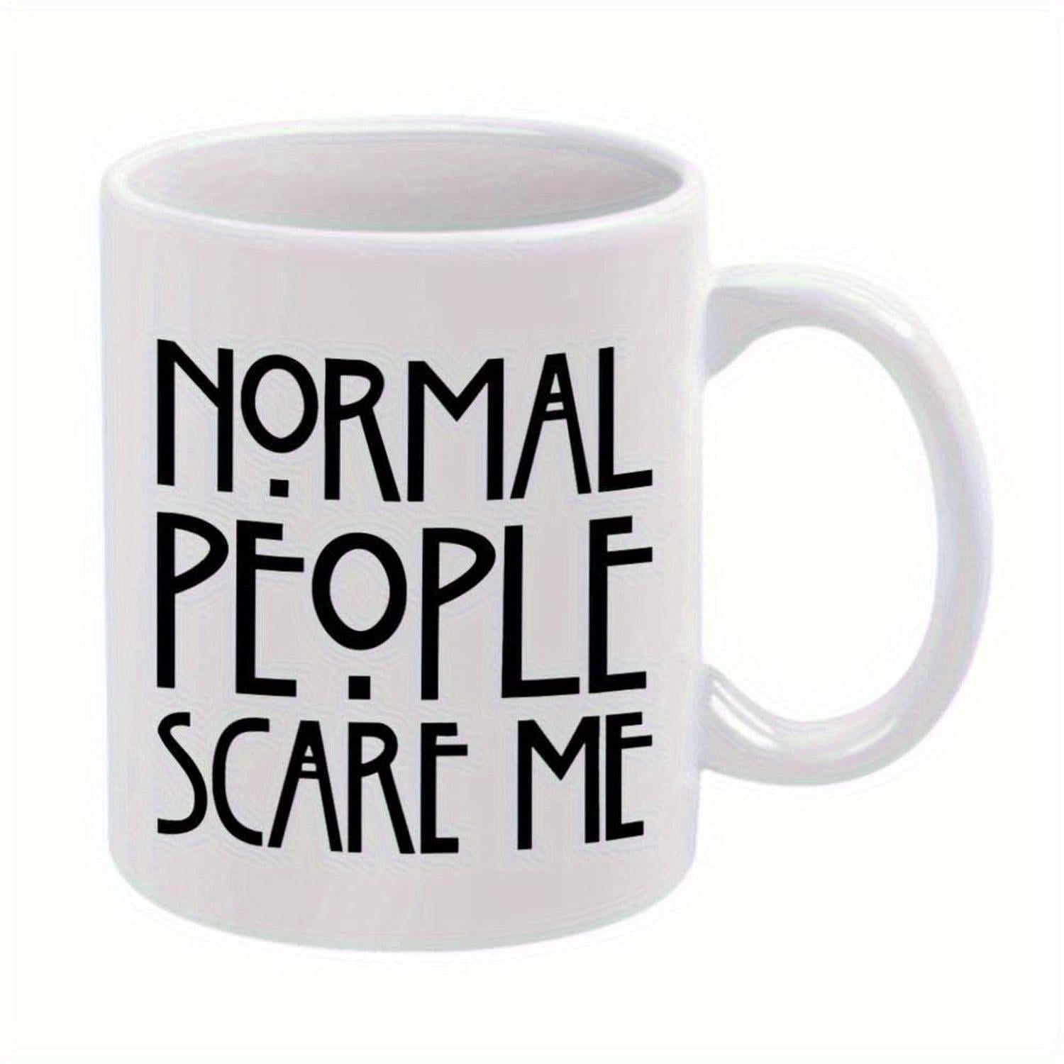 1pc Funny Novelty Mug Normal People Scare Me Sarcastic Coffee Cup White ...