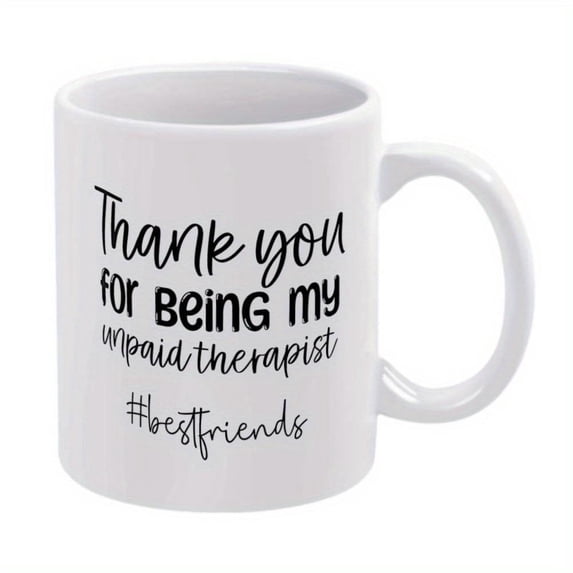 1pc Funny Thank You Being My Unpaid Therapist Ceramic Mug 11oz Ideal ...