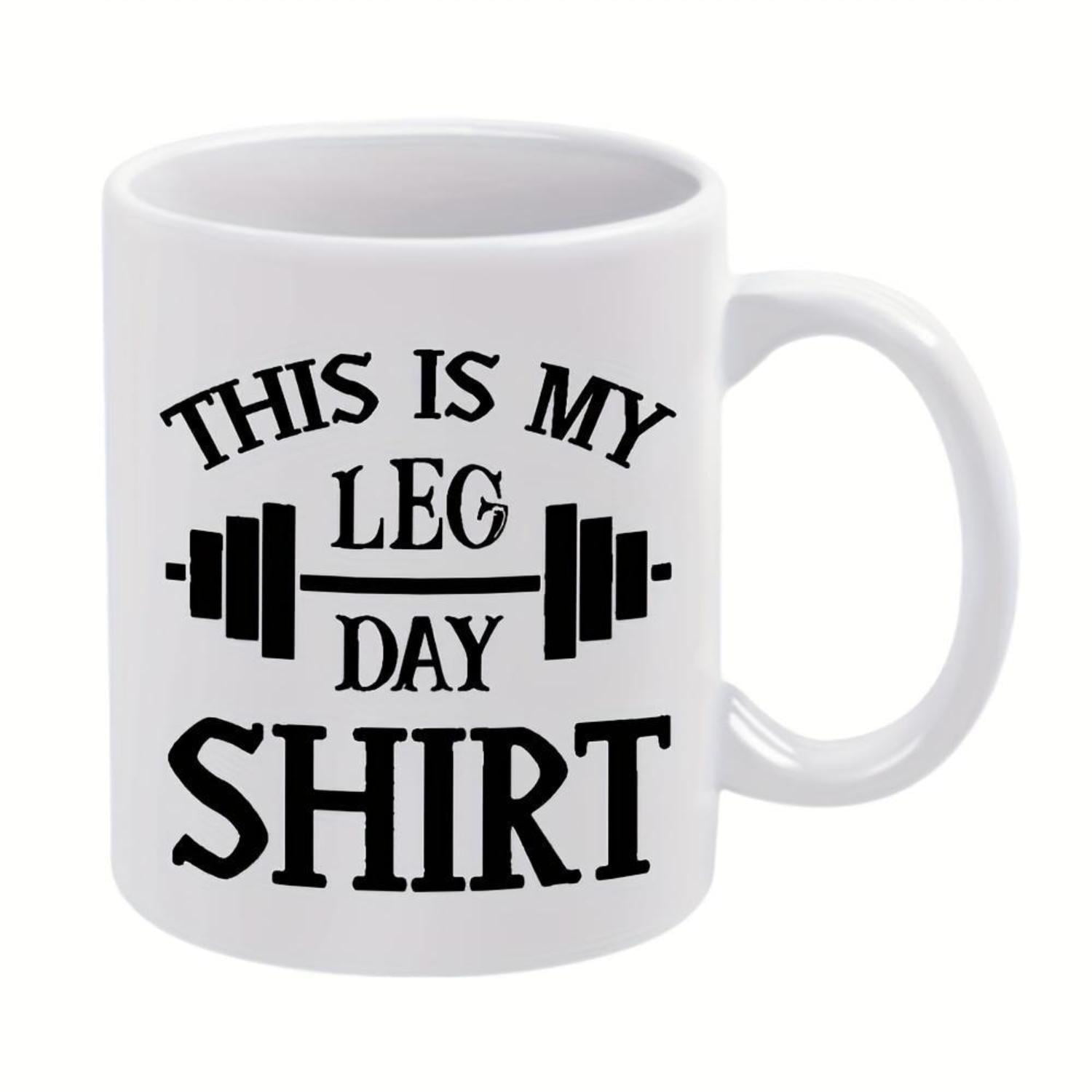 1pc Gym Themed This Is My Leg Day Shirt White Ceramic Coffee Mug with ...