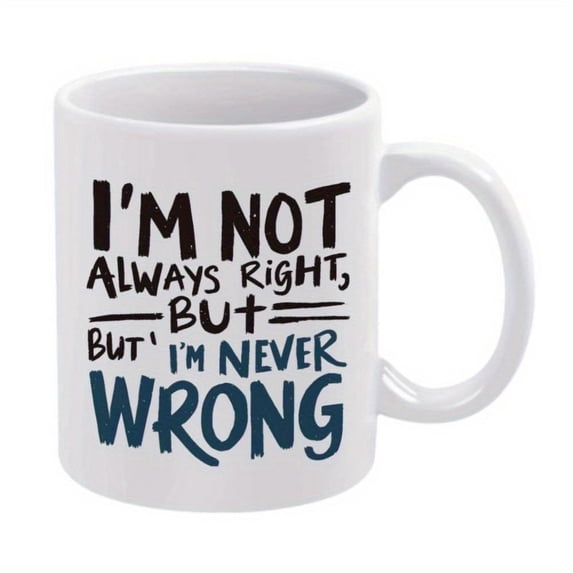 1pc Humorous 11oz Ceramic Mug I m Not Right But I m Never Wrong Design ...