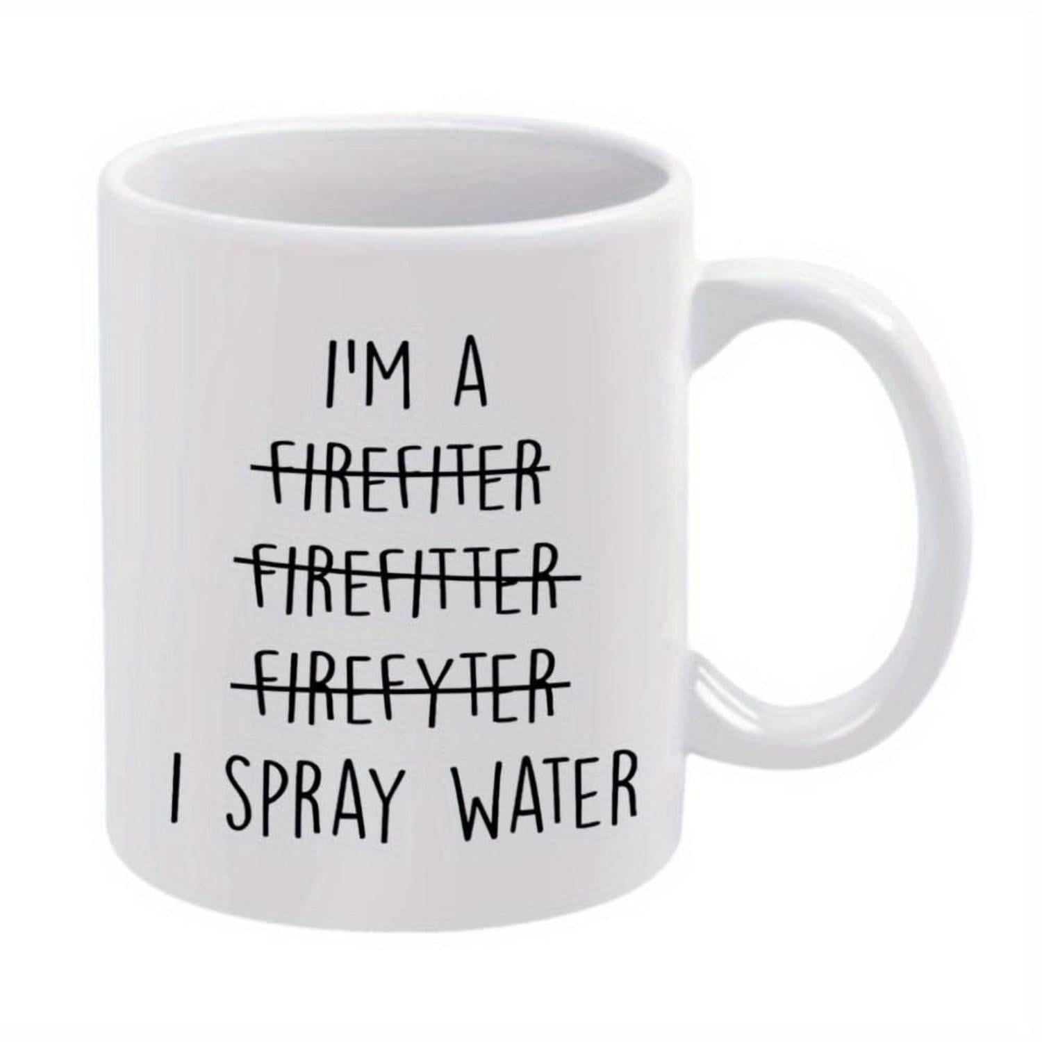 1pc Humorous Firefighter 11oz Ceramic Mug I m a Firefighter I Spray ...