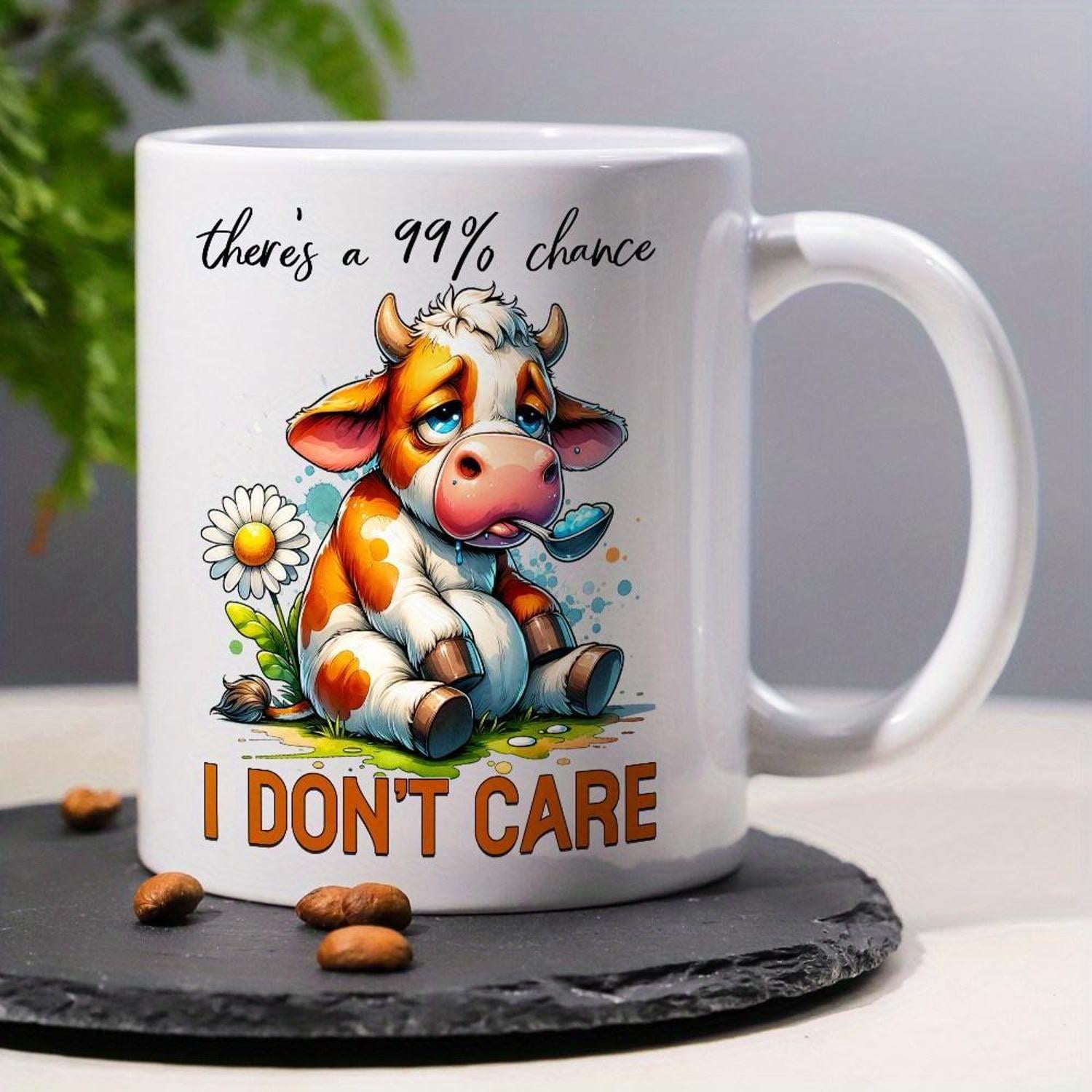 1pc Theres a 99 Chance I DON T CARE Funny Disappointed Calf Coffee Mug ...
