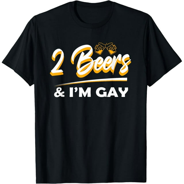 2 Beers & I'm Gay Funny Beer Drinking Quote Sayings LGBTQ T-Shirt - Walmart.com