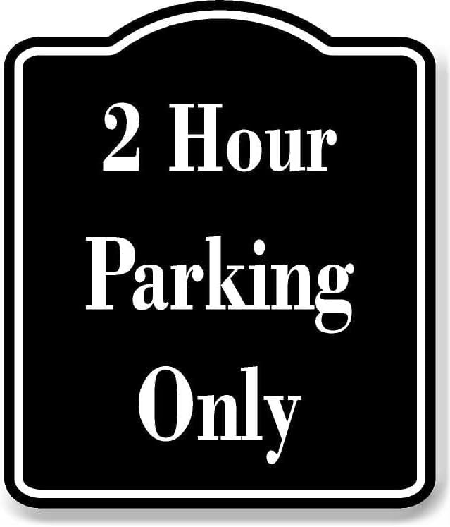 2 Hour Parking Only BLACK Aluminum Composite Sign, 20"x24" - Walmart.com