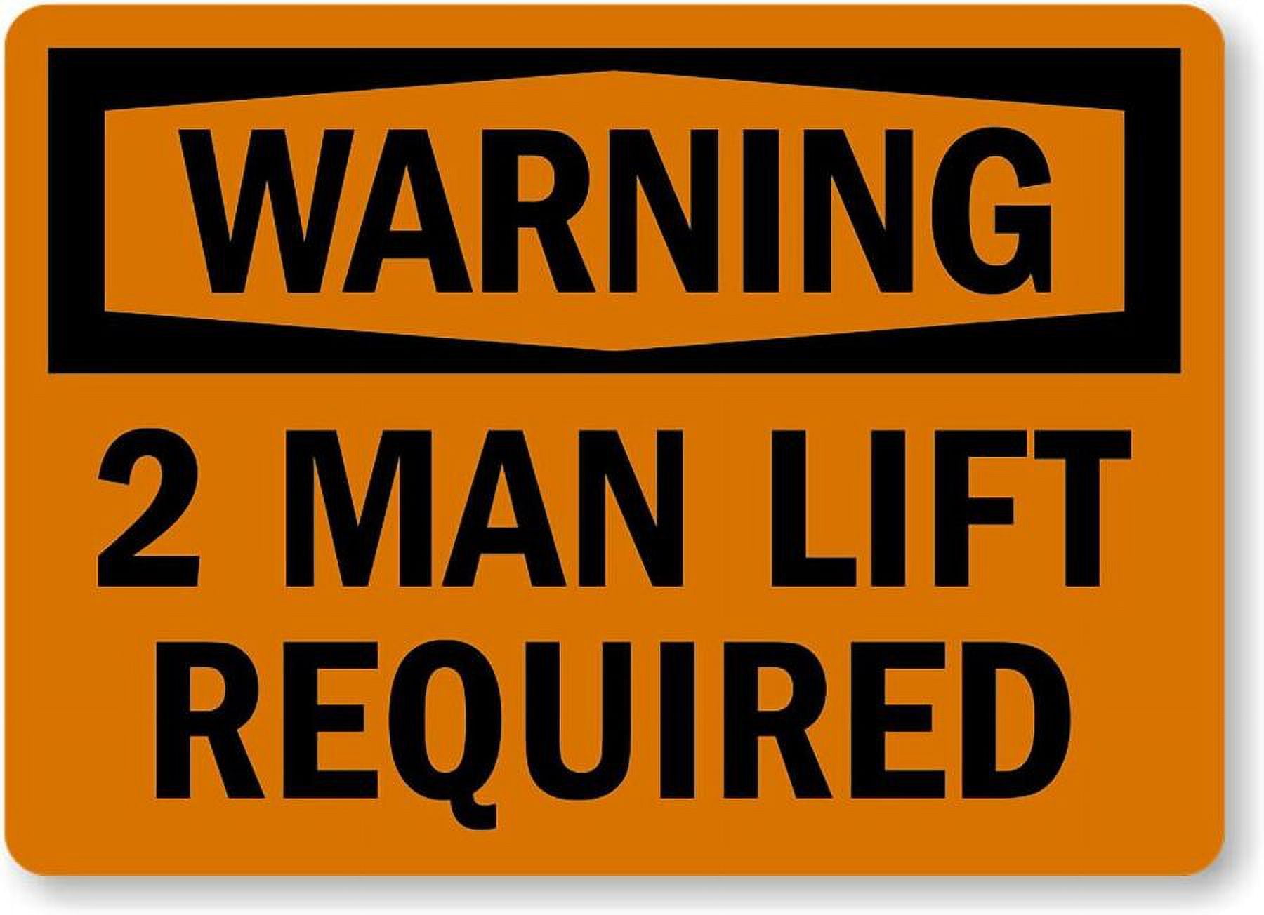 2 Man Lift Required Weatherproof Metal Aluminum Sign SIZE: 12" x 16 ...
