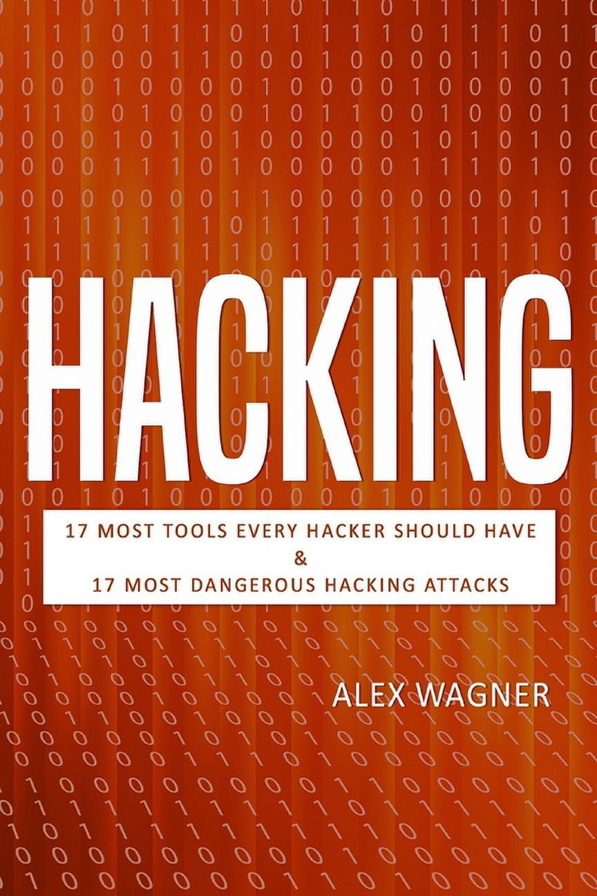 2 Manuscripts: Hacking: 17 Must Tools every Hacker should have & 17 Most Dangerous Hacking ...