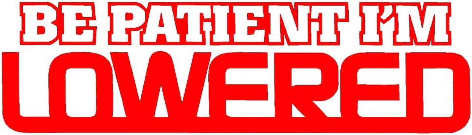 2 Pack - StickerDad® BE Patient I'm Lowered V2 Vinyl Decal by ...