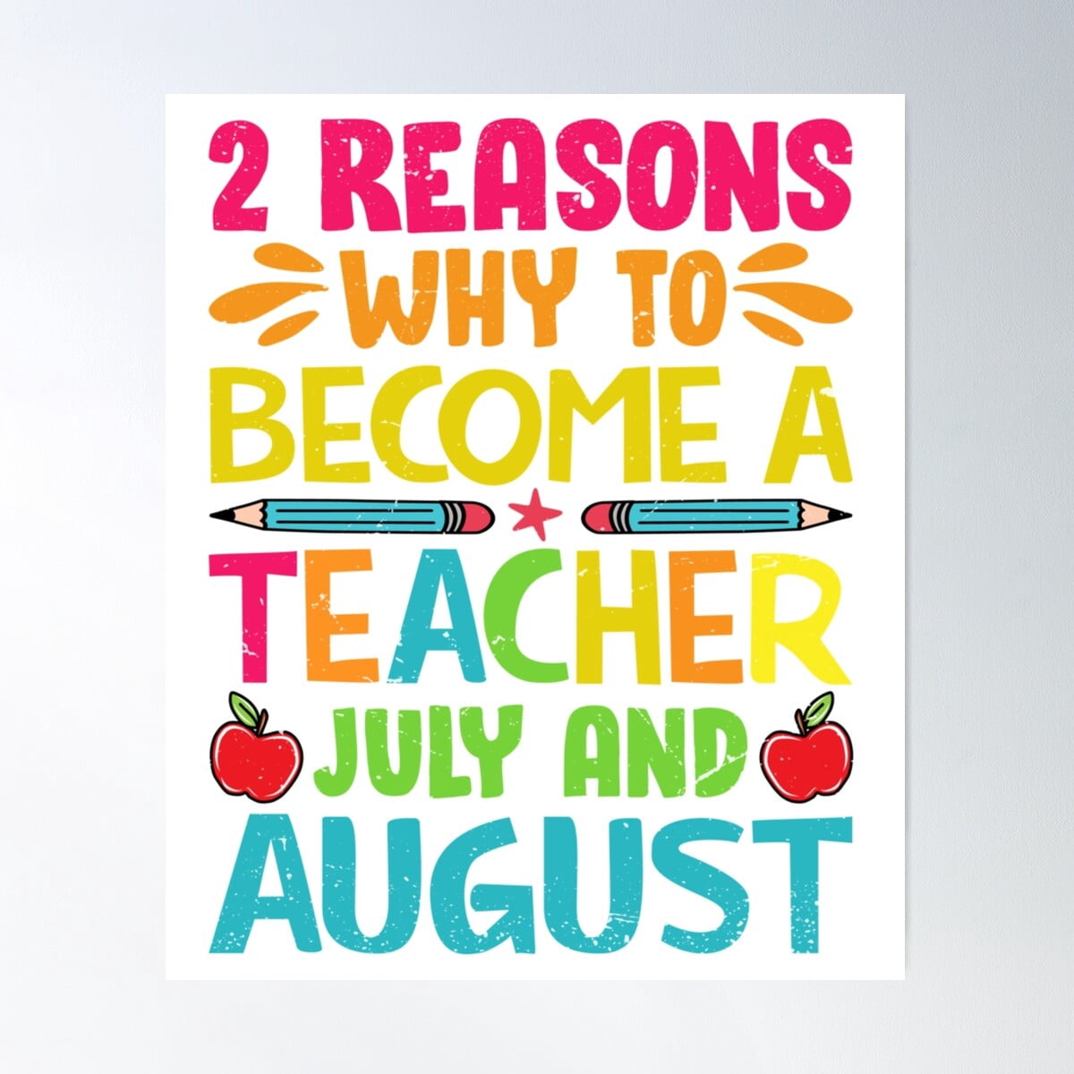 2 Reasons Why To Become A Teacher July-August Poster Wall Art, Modern ...