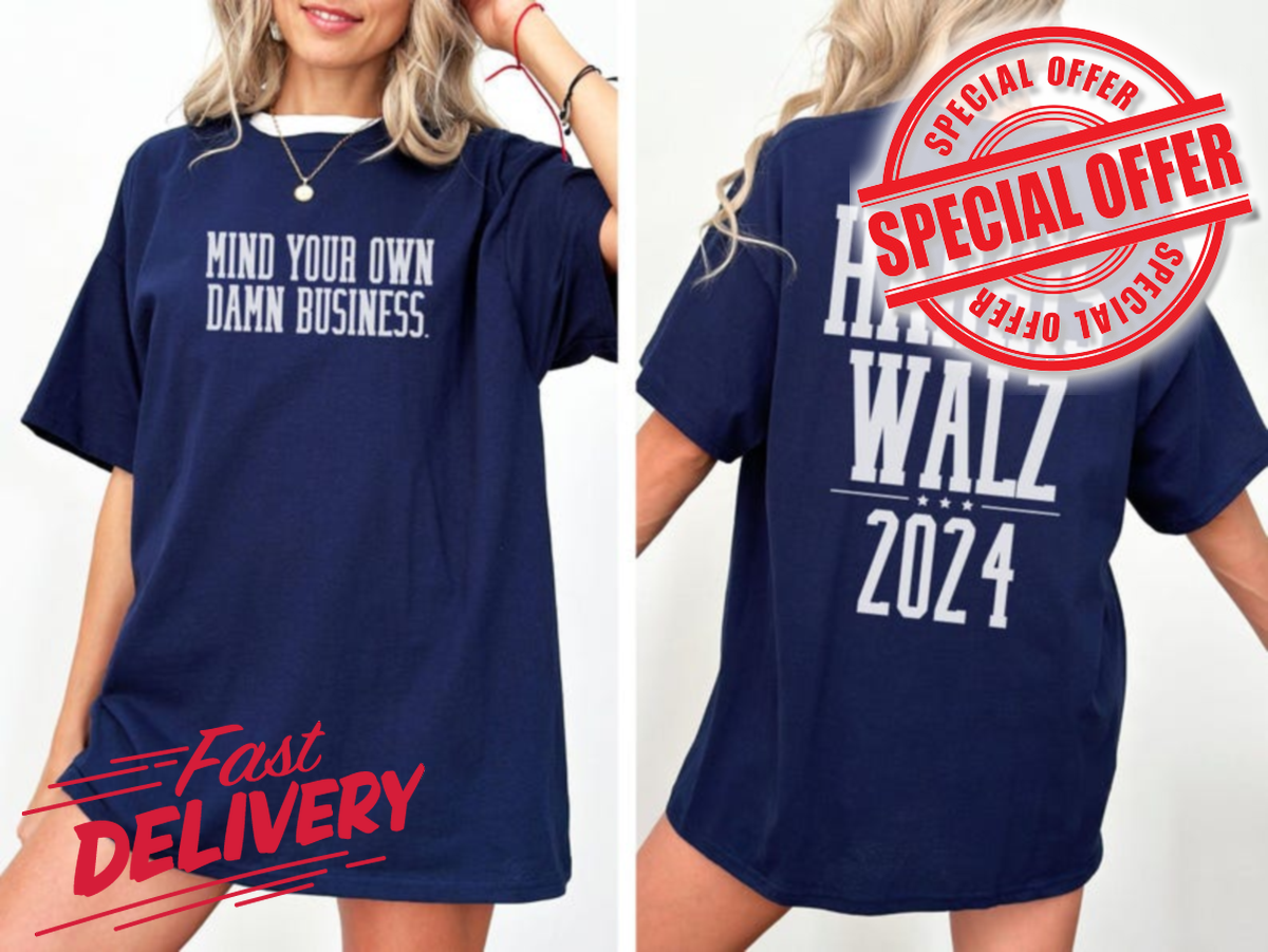 2 Sides Mind Your Own Damn Business Tshirt Harris Walz Shirt Harris ...