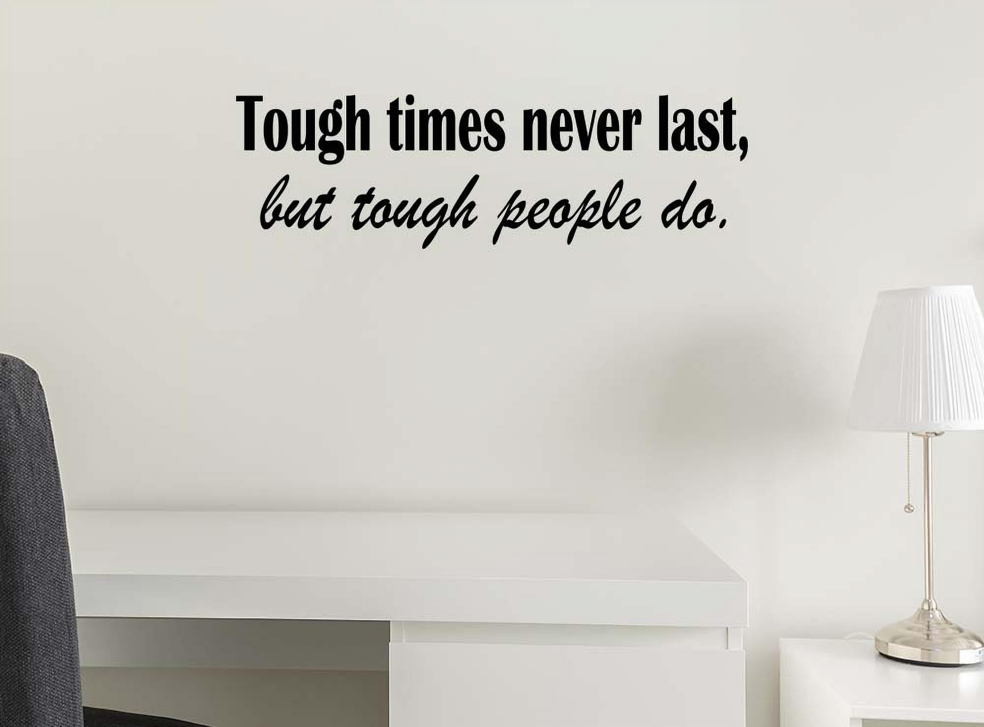#2 Tough Times Never Last but People do 23 X 7 Vinyl Wall Art Quote ...