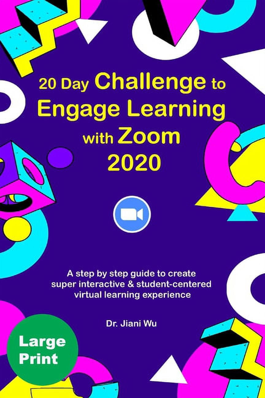 20 Day Challenge to Engage Learning with Zoom 2020 : A Step by Step Guide to Create Super ...