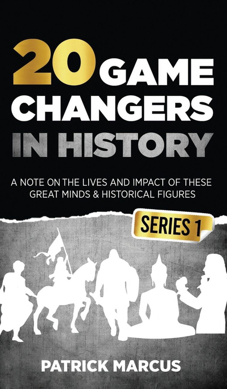 20 Game Changers In History (Series 1); A Note on the Lives and Impact ...