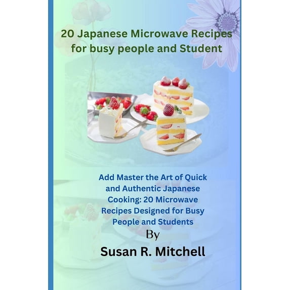20 Japanese Microwave Recipes for busy people and Student: Master the ...