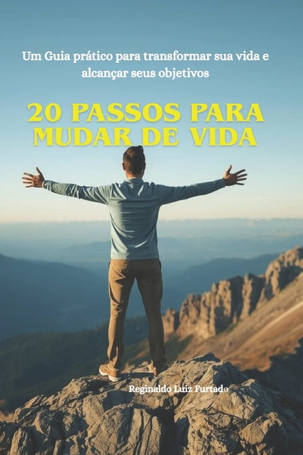 20 Passos Para Mudar de Vida: Um Guia prÃ¡tico para transformar sua ...