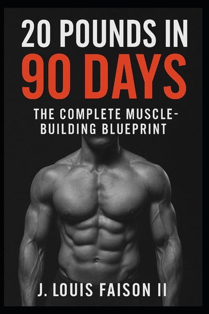 20 Pounds in 90 Days: The Complete Muscle-Building Blueprint ...