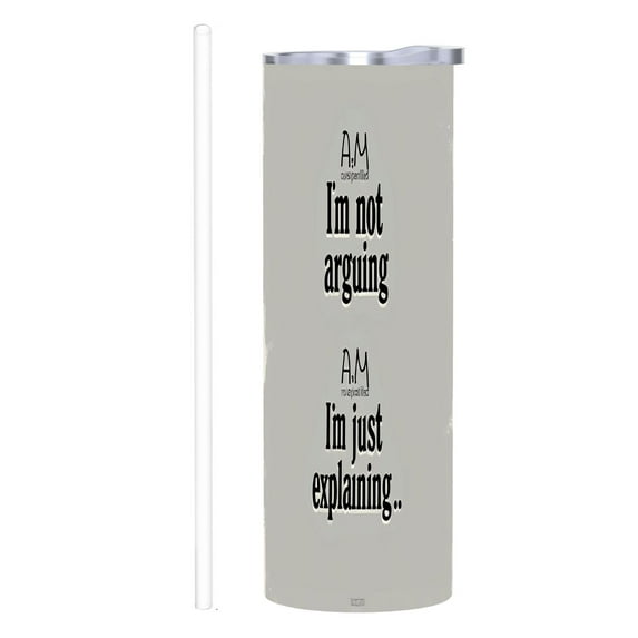 20 oz Stainless Steel Insulated Tumbler - " I ' m not arguing I ' m ...