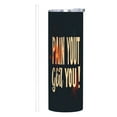 20 oz Stainless Steel Insulated Tumbler - " PAIN YOU GOT YOU " Bold ...