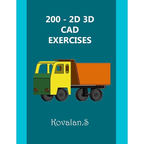 2D 3D CAD Exercises 200 - 2D 3D CAD Exercises: A Collection from ...
