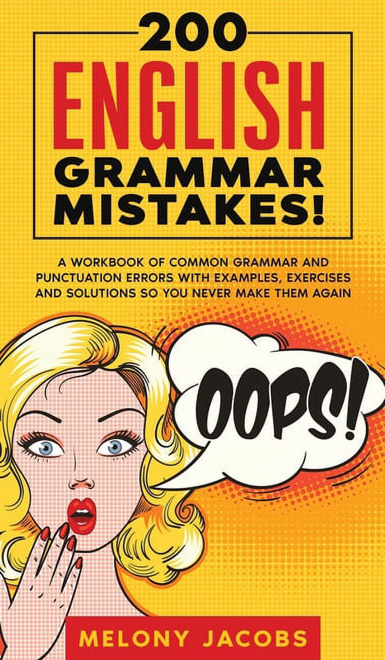 200 English Grammar Mistakes!: A Workbook of Common Grammar and ...