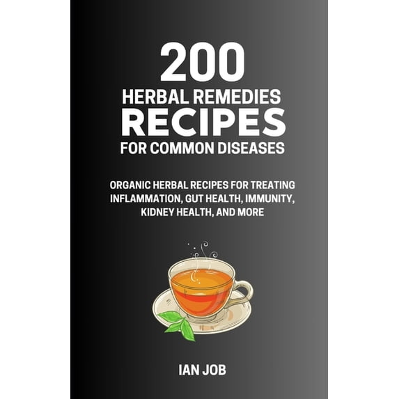 200 Herbal Remedies Recipes for Common Diseases: Organic Herbal Recipes ...