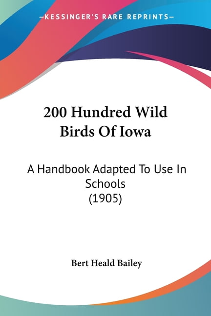 200 Hundred Wild Birds Of Iowa : A Handbook Adapted To Use In Schools ...