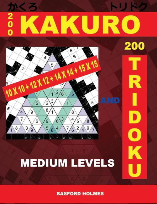 Kakuro and Tridoku Classic Sudoku 200 KaKuro 10x10 + 12x12 + 14x14 ...