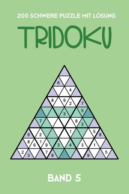 200 Schwere Rätsel Mit Lösung Tridoku Band 5 : Interessante Dreieck Sudoku Variante, 2 Rätsel ...