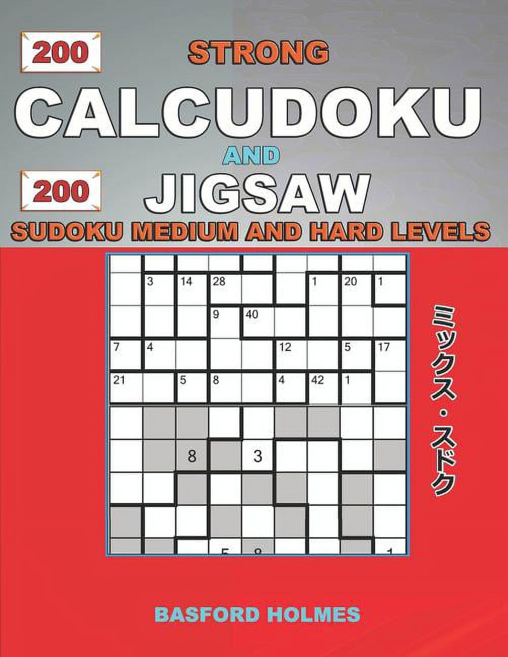 200 Strong Calcudoku and 200 Jigsaw Sudoku. Medium and Hard Levels ...