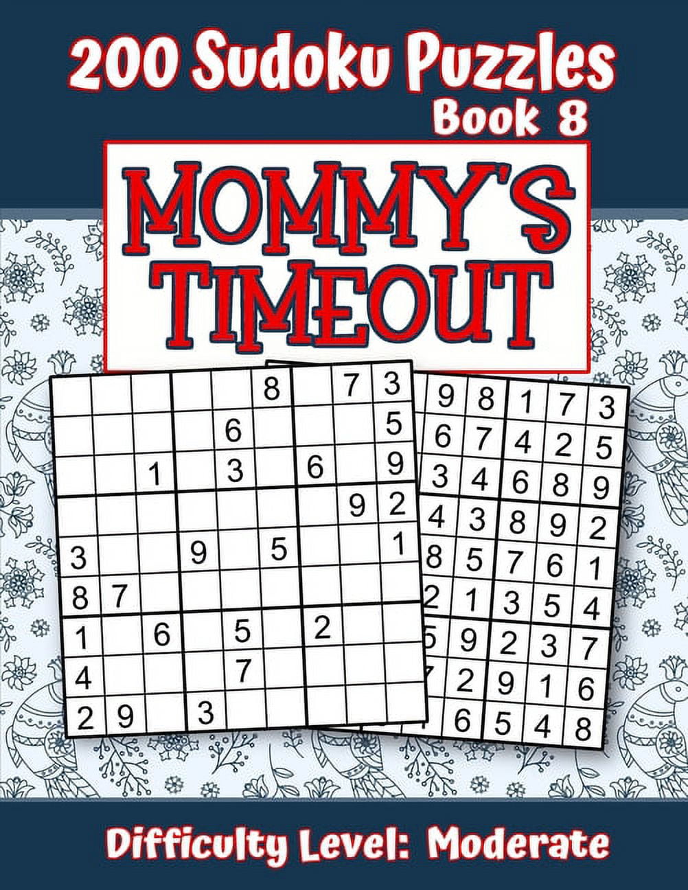 200 Sudoku Puzzles - Book 8, MOMMYS TIMEOUT, Difficulty Level Moderate ...