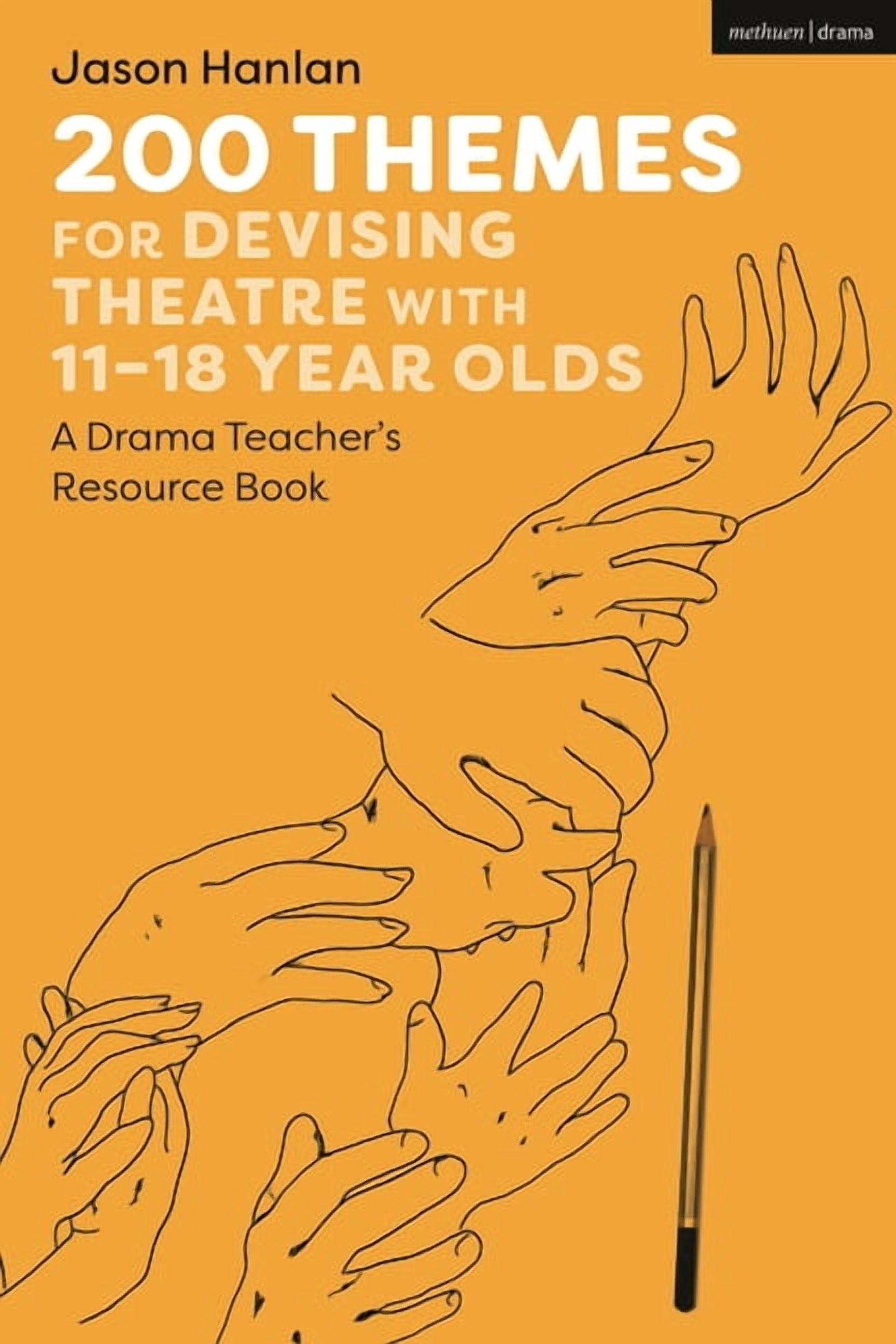 200 Themes for Devising Theatre with 11-18 Year Olds: A Drama Teacher's ...